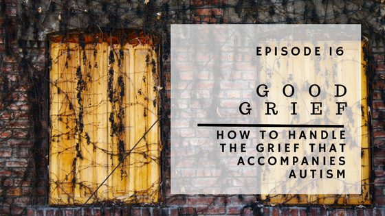 How To Handle The Grief That Accompanies Autism | Podcast | FL