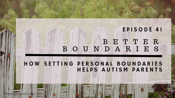 Better Boundaries | Autism Parents | Podcast | Ponte Vedra Beach, FL